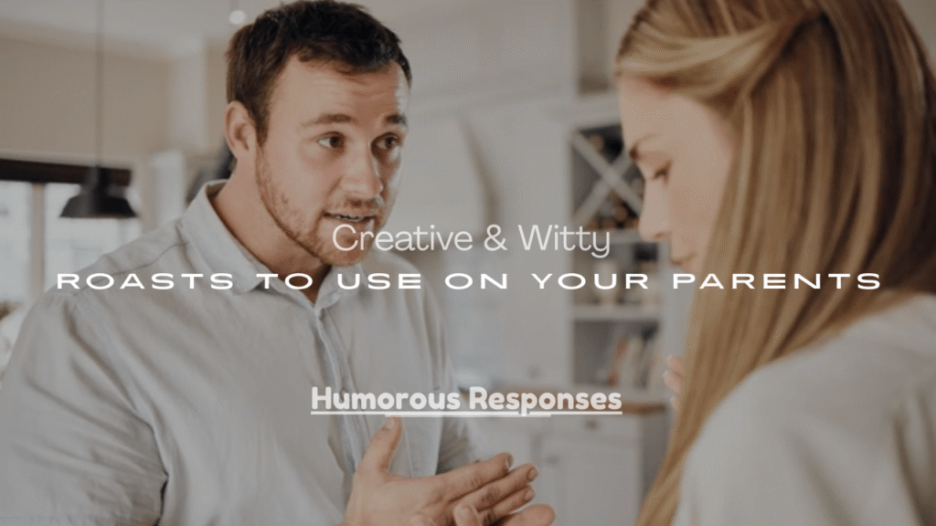 250+ Creative & Witty Roasts to Use on Your Parents