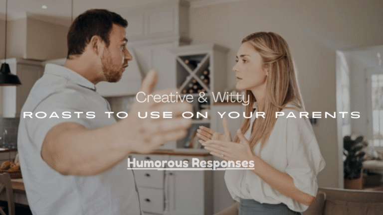 250+ Creative & Witty Roasts to Use on Your Parents