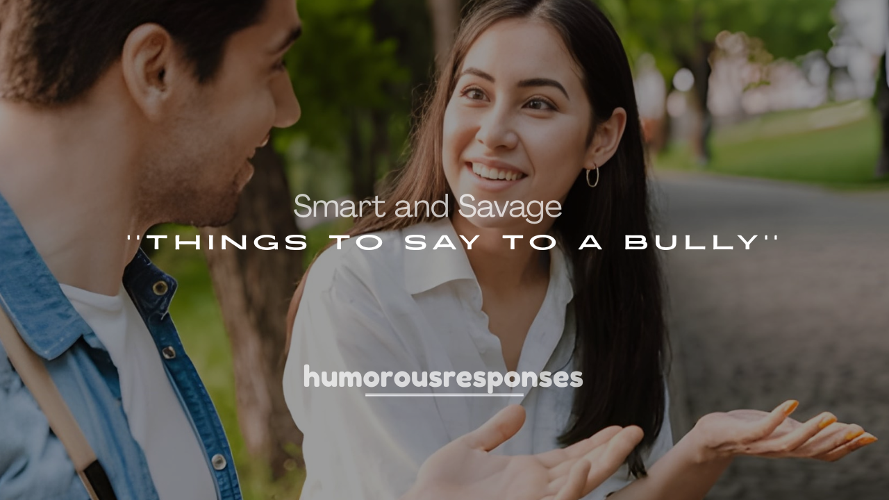 250+ Smart and Savage Things to Say to a Bully